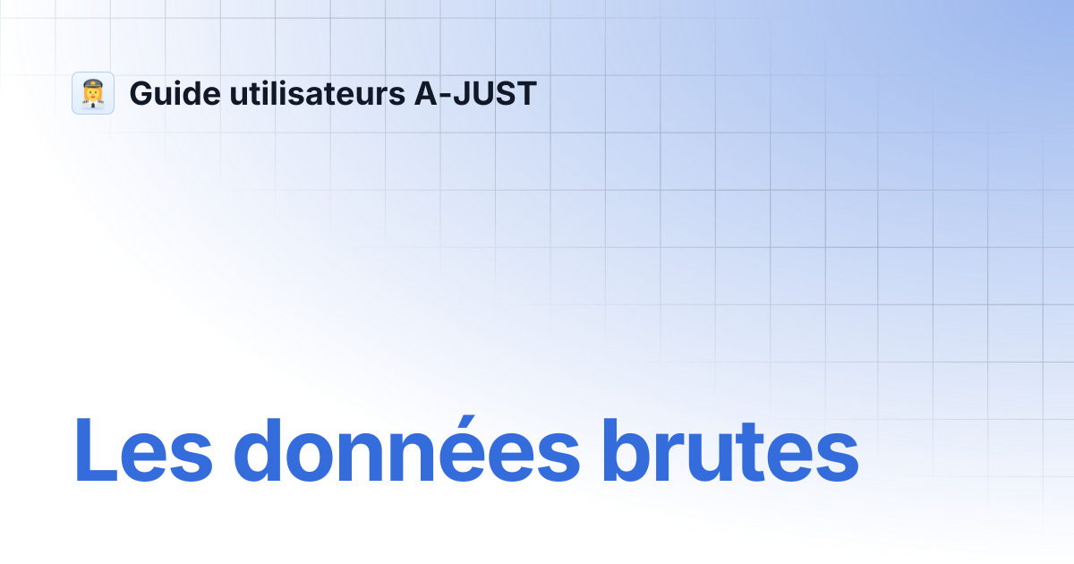 Les données brutes | Guide utilisateurs A-JUST